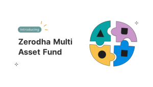 Introducing the Zerodha Multi Asset Fund – Z-Connect by Zerodha